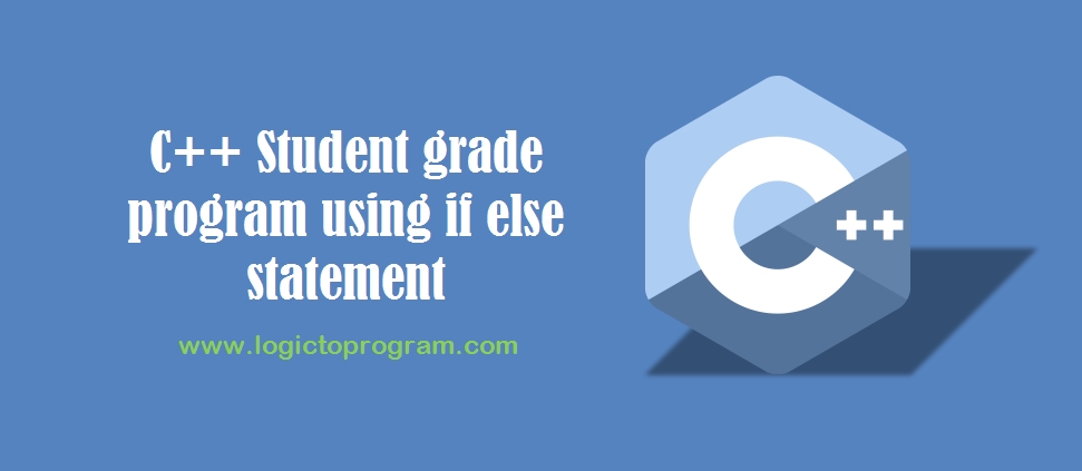 C++ student grade program - Logic To Program C++ student grade program - Logic To Program